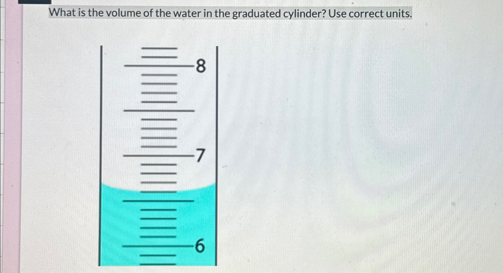 Solved What is the volume of the water in the graduated | Chegg.com