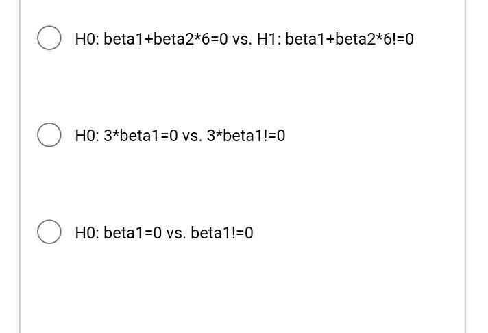 Solved H0: beta 1+ beta 2∗6=0 vs. H1: beta 1+ beta 2∗6!=0 | Chegg.com