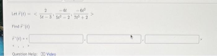Solved Let r(t)= 5t−32,5t2−2−4t,7t3+2−6t2 Find r′(t) | Chegg.com