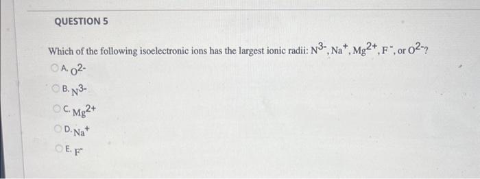 Solved Which of the following isoelectronic ions has the | Chegg.com
