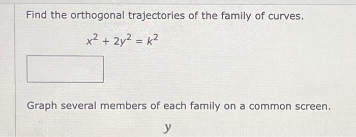 Solved Find the orthogonal trajectories of the family of | Chegg.com