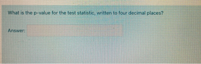 Solved I need help finding the type one error, the P value, | Chegg.com