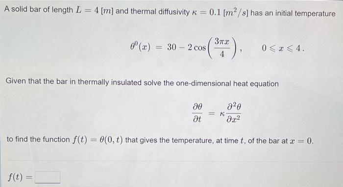 Solved A solid bar of length L=4[ m] and thermal diffusivity | Chegg.com