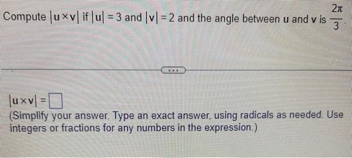 Compute ∣u×v∣ if ∣u∣=3 and ∣v∣=2 and the angle | Chegg.com