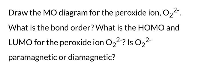Solved Draw the MO diagram for the peroxide ion, O22−. What | Chegg.com