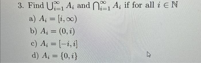 Solved 3. Find ⋃i=1∞Ai and ⋂i=1∞Ai if for all i∈N a) | Chegg.com