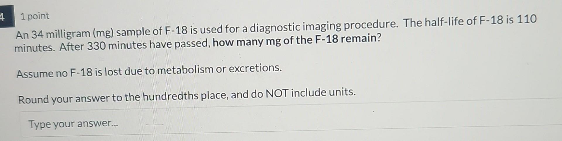 Solved 1 point An 34 milligram (mg ) sample of F-18 is used | Chegg.com