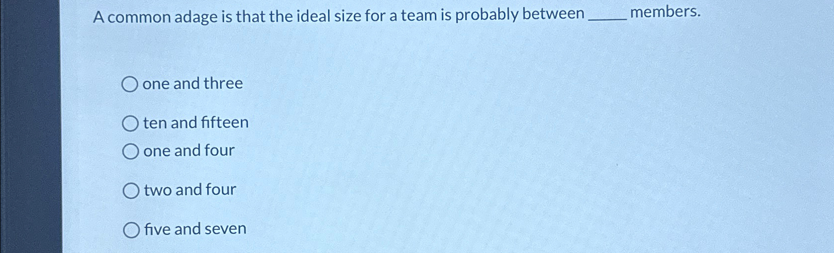 Solved A common adage is that the ideal size for a team is | Chegg.com
