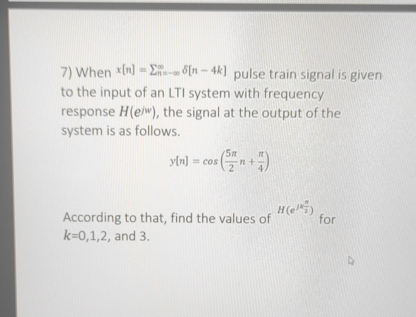 Solved 7) When x[n]=∑n=−∞∞δ[n−4k] pulse train signal is | Chegg.com
