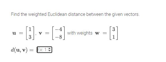 Solved Find the weighted Euclidean distance between the | Chegg.com
