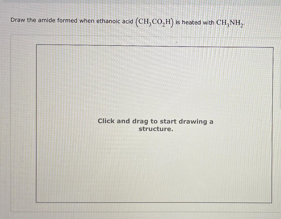 Solved Draw the amide formed when ethanoic acid (CH3CO2H) | Chegg.com