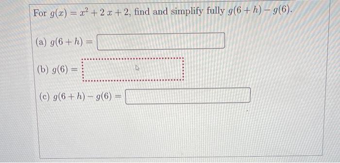 Solved For g(x)=x2+2x+2, find and simplify fully g(6+h)−g(6) | Chegg.com