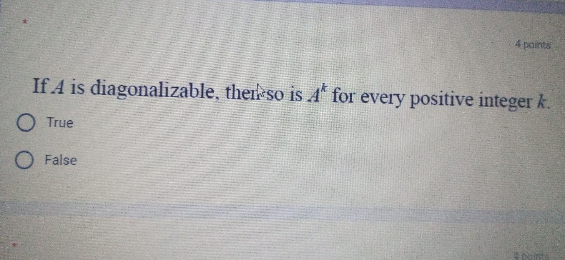 Solved 4 points If A is diagonalizable, thekso is At for | Chegg.com
