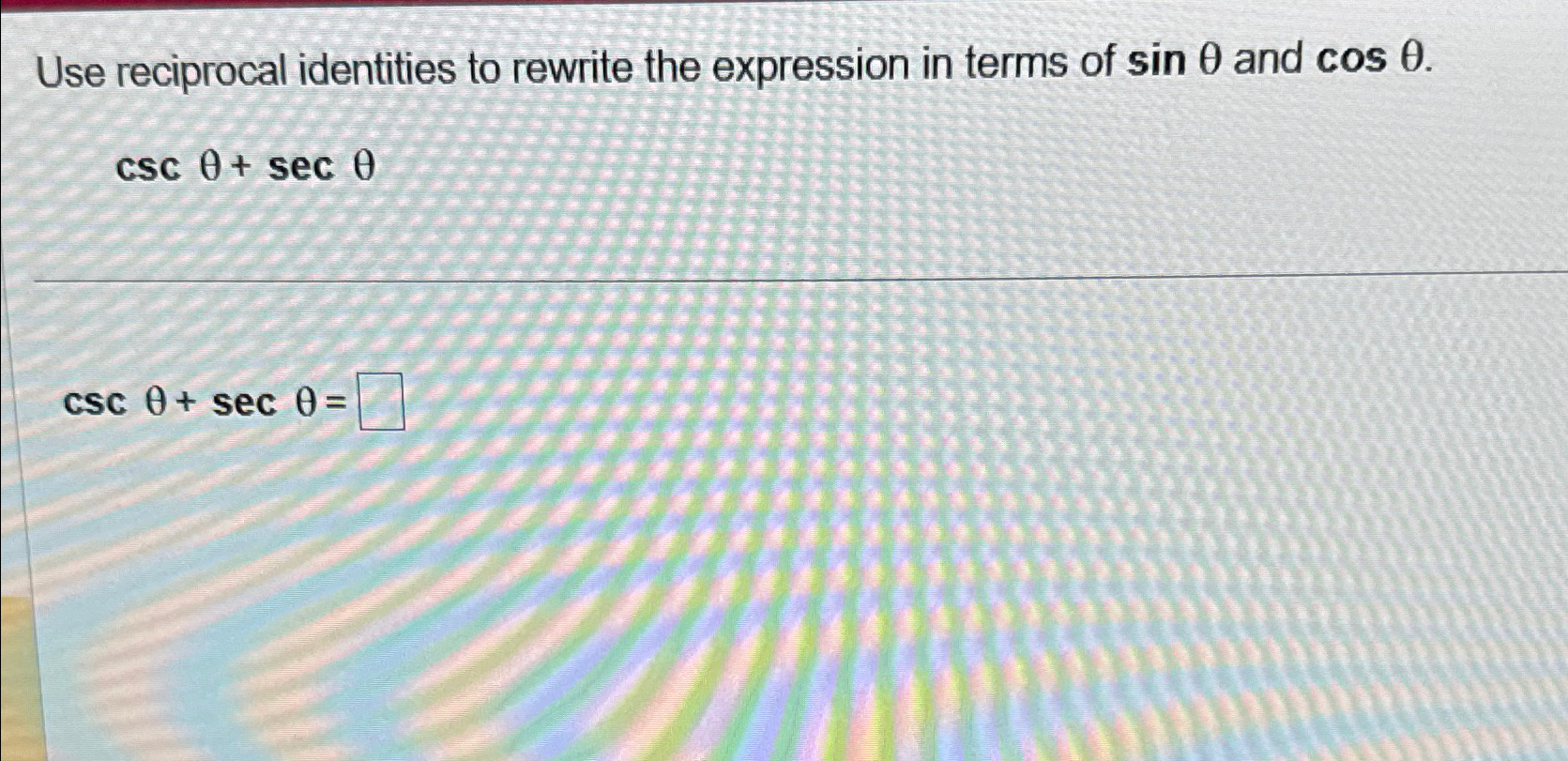Solved Use reciprocal identities to rewrite the expression | Chegg.com
