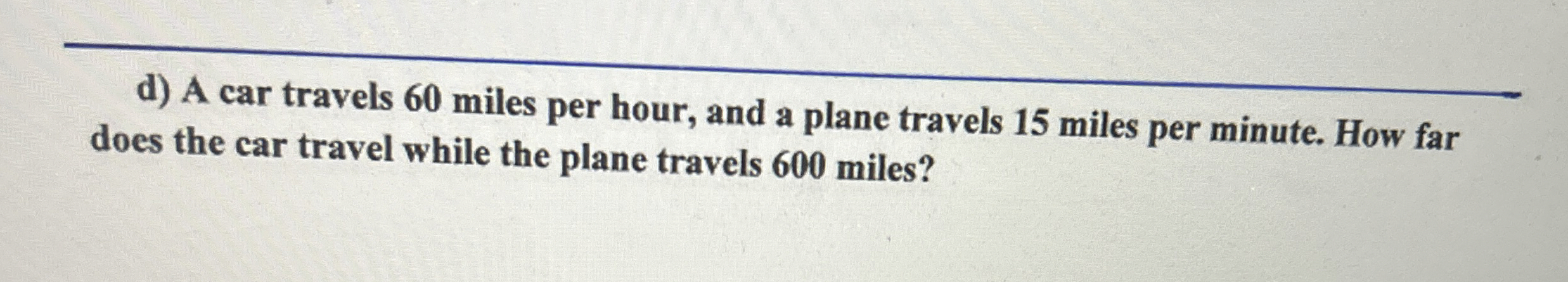 Solved d) ﻿A car travels 60 ﻿miles per hour, and a plane | Chegg.com