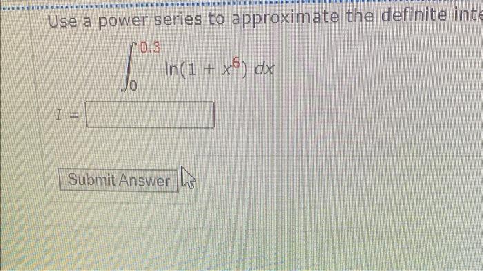 Solved Use a power series to approximate the definite inte | Chegg.com