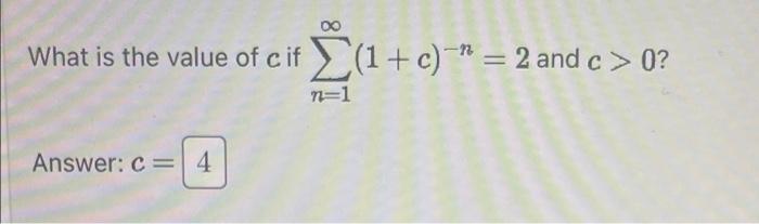 Solved What is the value of c if ∑n=1∞(1+c)−n=2 and c>0 ? | Chegg.com