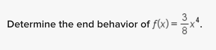 Solved Determine the end behavior of f(x)=38x4. | Chegg.com