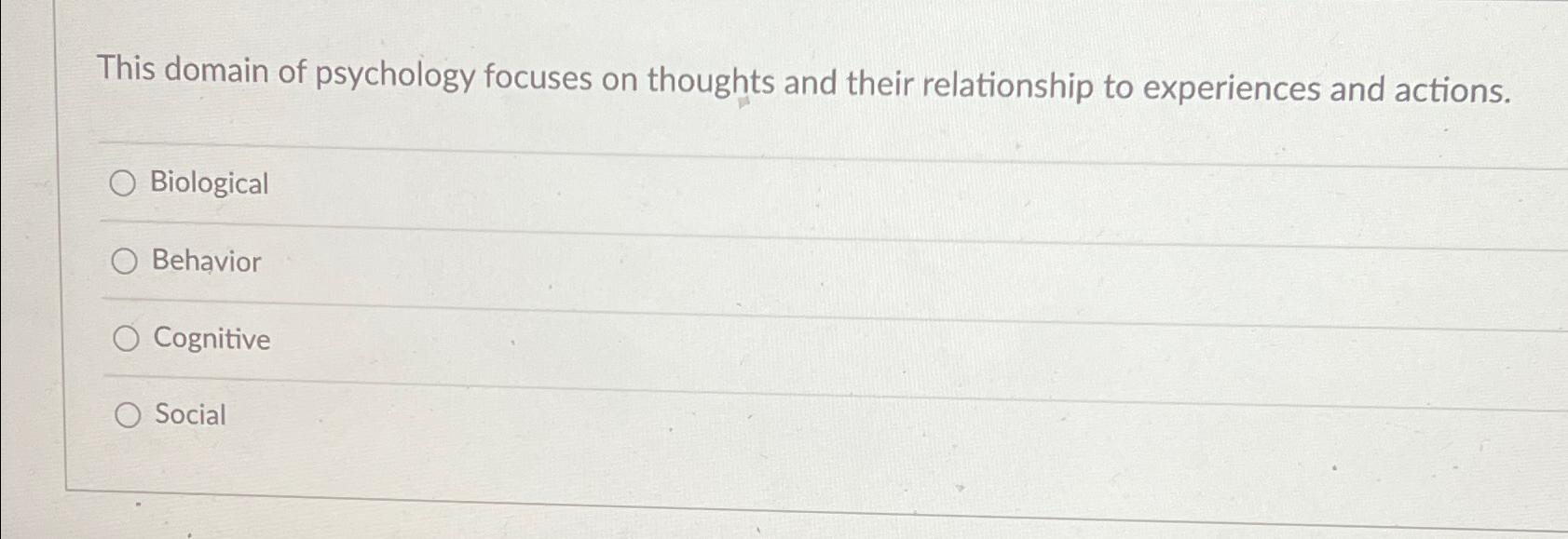 Solved This domain of psychology focuses on thoughts and | Chegg.com