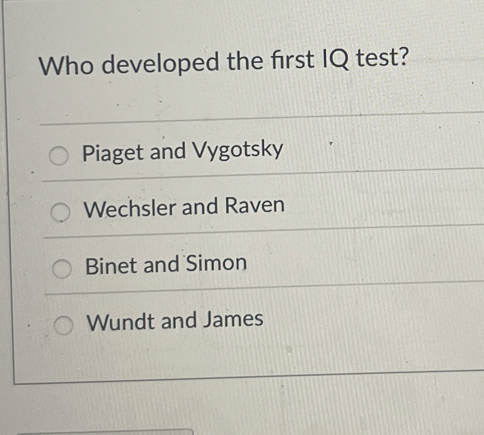 Solved Who developed the first IQ test?Piaget and | Chegg.com