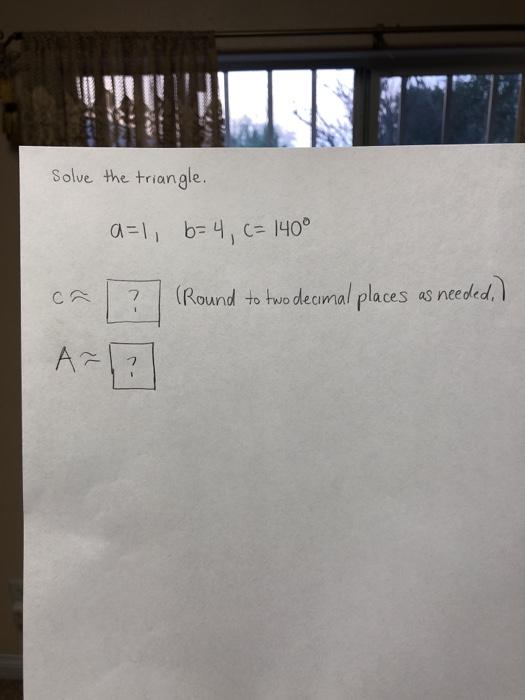 Solved solve the triangle. a=l, b= 4, C= 140° СА 7 (Round to | Chegg.com