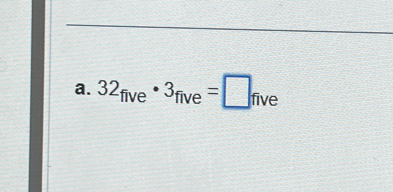 Solved a. 32five *3five = ﻿ive | Chegg.com
