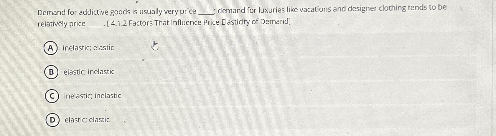 Solved Demand for addictive goods is usually very price ; | Chegg.com