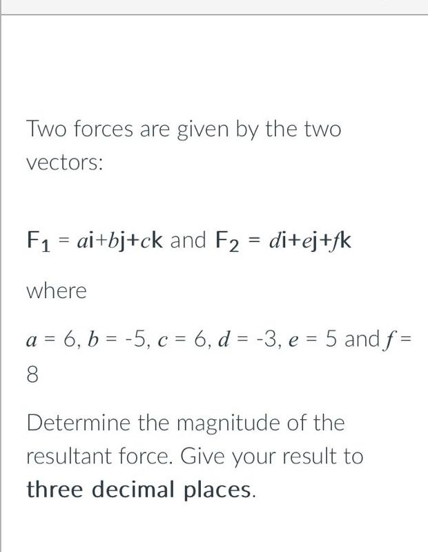 Solved Two forces are given by the two vectors:F1=ai+bj+ck | Chegg.com
