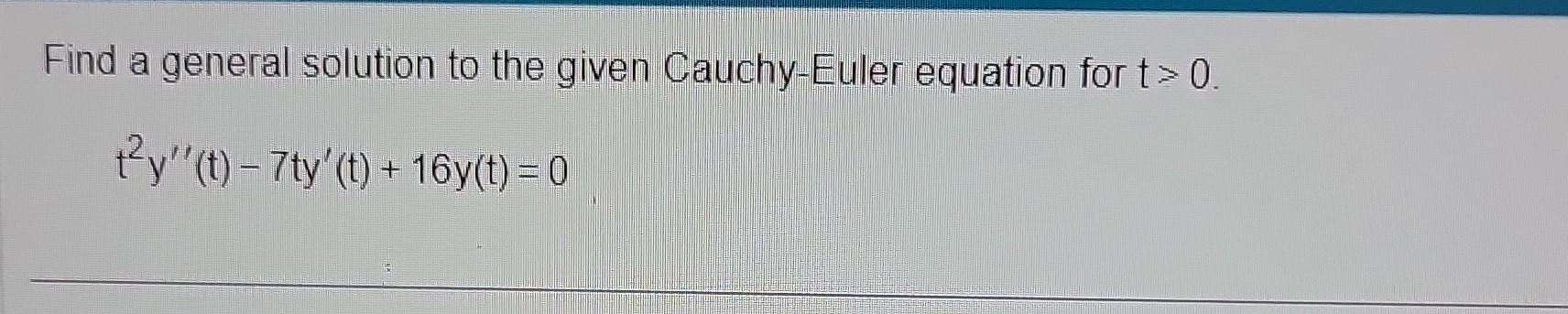 Solved Find A General Solution To The Given Cauchy Euler