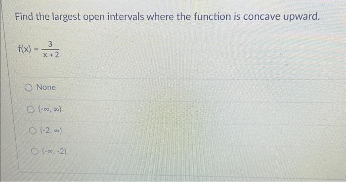 Solved Find the largest open intervals where the function is | Chegg.com