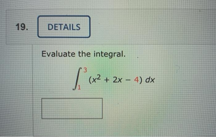 Solved 19. DETAILS Evaluate the integral. 3 (x2 + 2x - 4) dx | Chegg.com