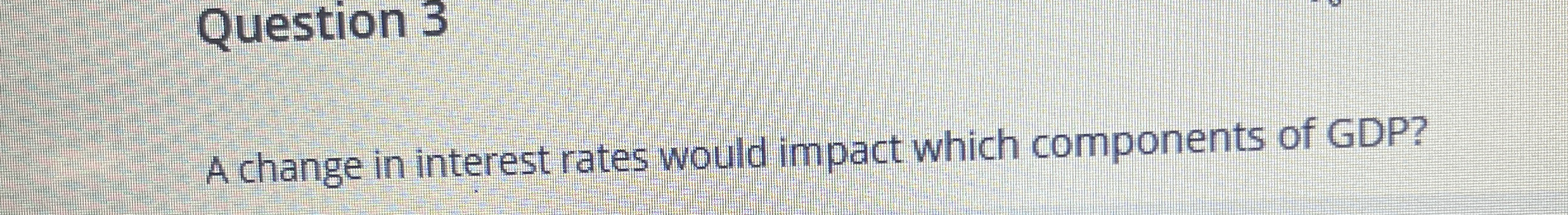 Solved Question 3A change in interest rates would impact | Chegg.com