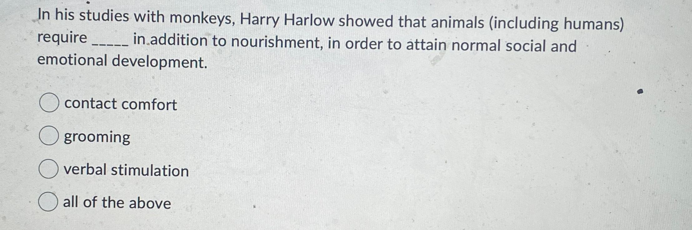 Solved In his studies with monkeys, Harry Harlow showed that | Chegg.com
