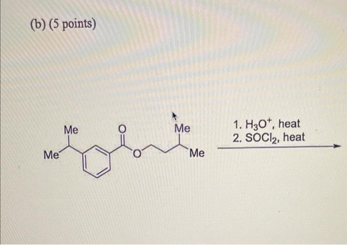 Solved (b) (5 points) 1. H3O+, heat 2. SOCl2, heat | Chegg.com