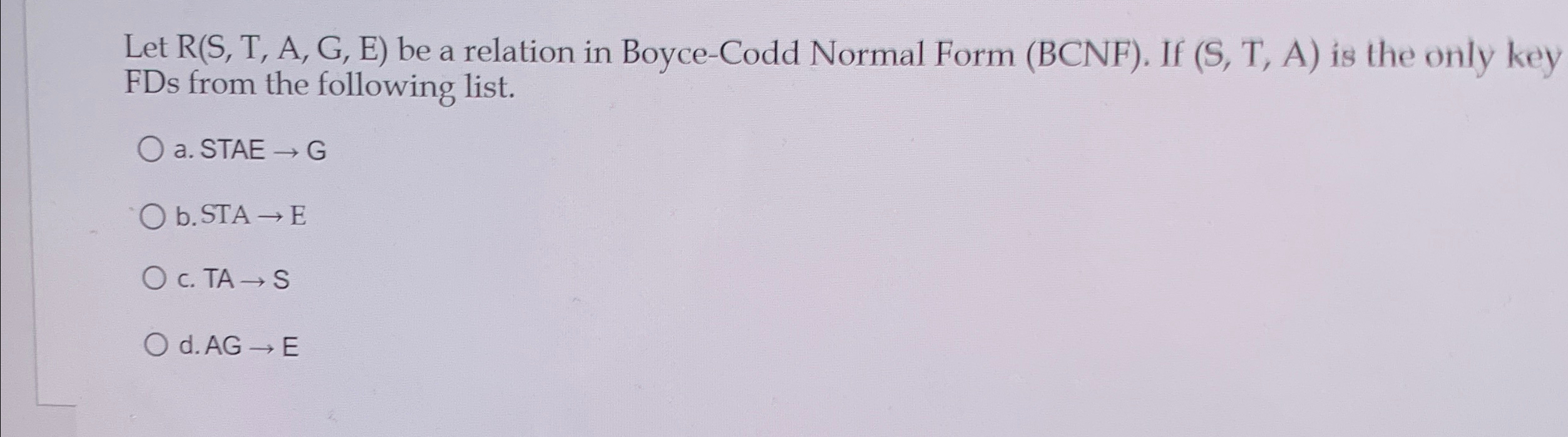 Solved Let R(S,T,A,G,E) ﻿be a relation in Boyce-Codd Normal | Chegg.com