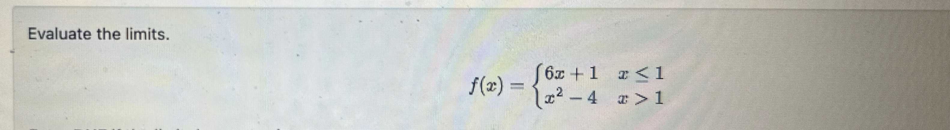 Solved Evaluate the limits.f(x)={6x+1,x≤1x2-4,x>1 | Chegg.com