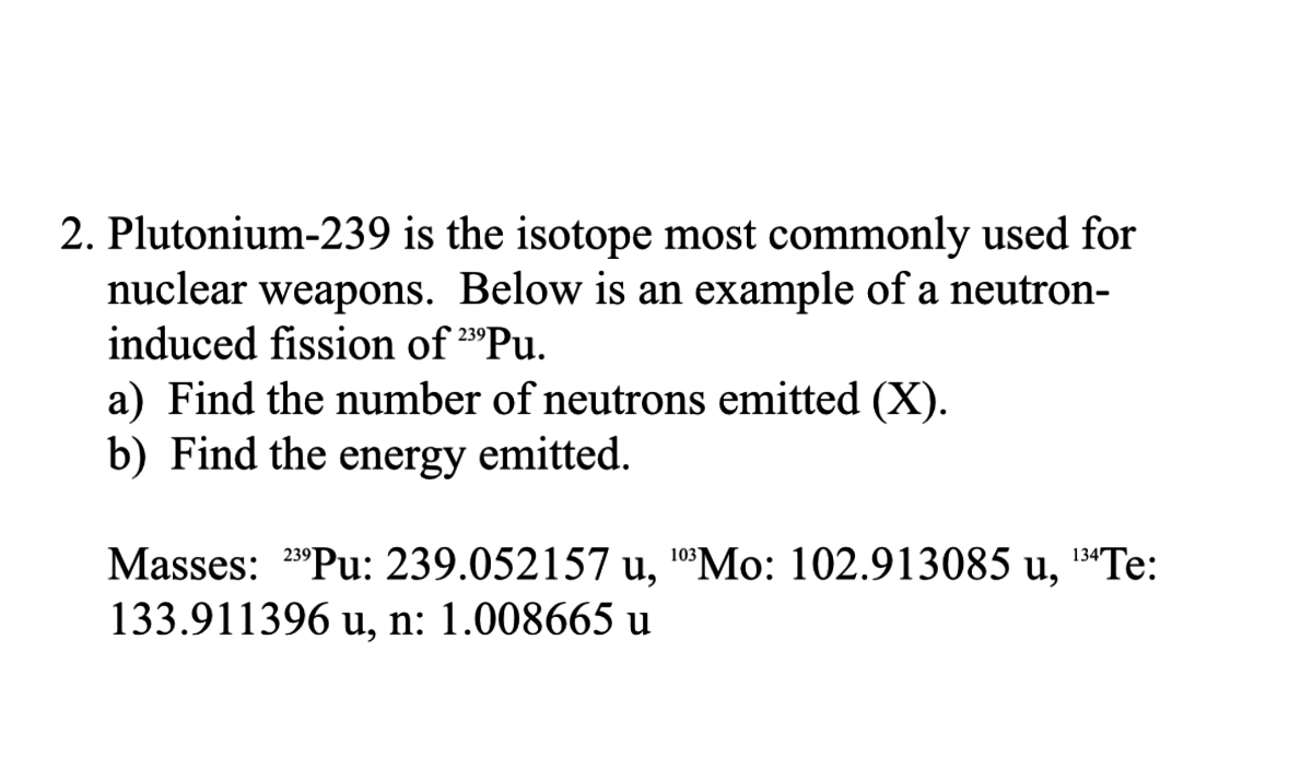 Solved Plutonium-239 ﻿is the isotope most commonly used for | Chegg.com