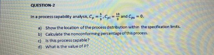 Solved QUESTION-2 10 In a process capability analysis, Cp = | Chegg.com