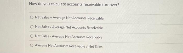 Solved How do you calculate accounts receivable turnover? | Chegg.com