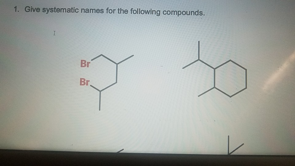 Solved 1. Give systematic names for the following compounds. | Chegg.com