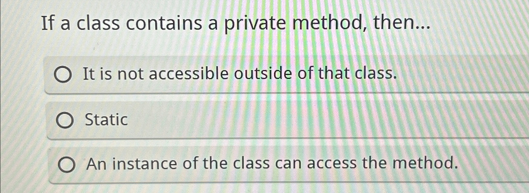Solved If a class contains a private method, then...It is | Chegg.com