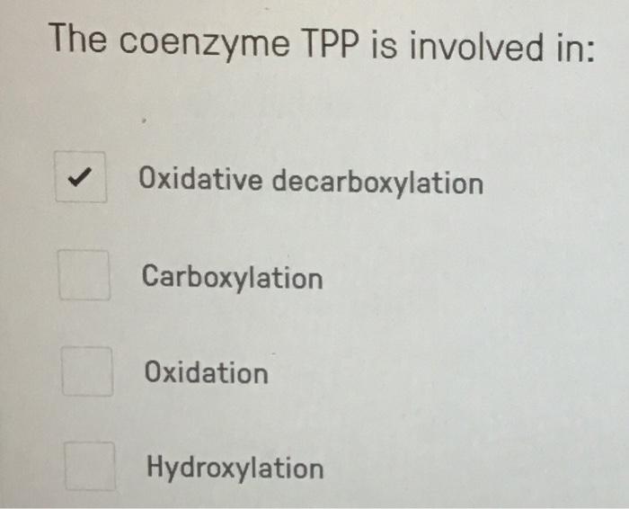 Solved The coenzyme TPP is involved in: Oxidative | Chegg.com