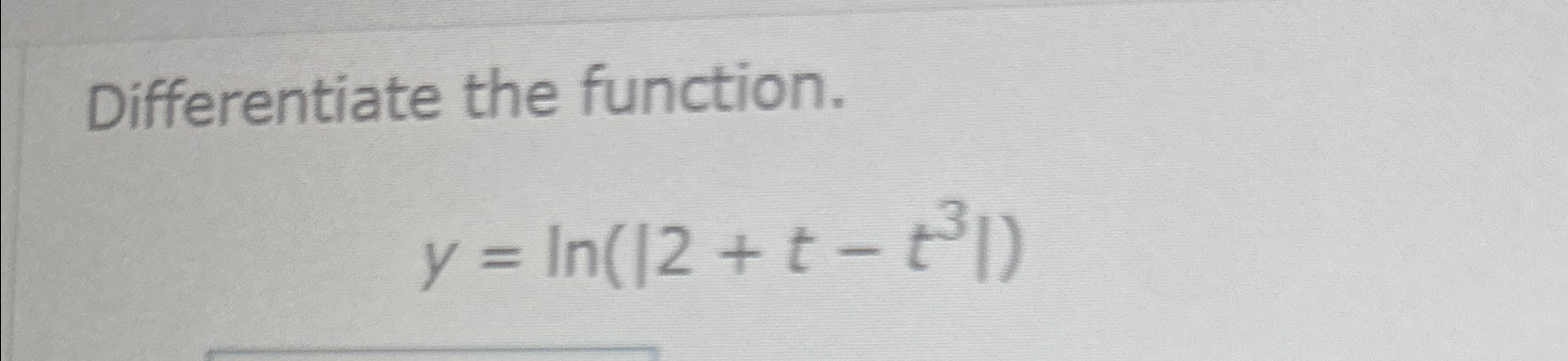 Solved Differentiate the function.y=ln(|2+t-t3|) | Chegg.com