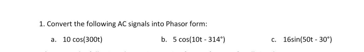Solved 1. Convert the following AC signals into Phasor form: | Chegg.com