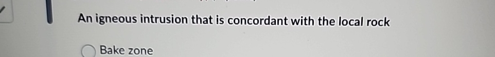 Solved An igneous intrusion that is concordant with the | Chegg.com