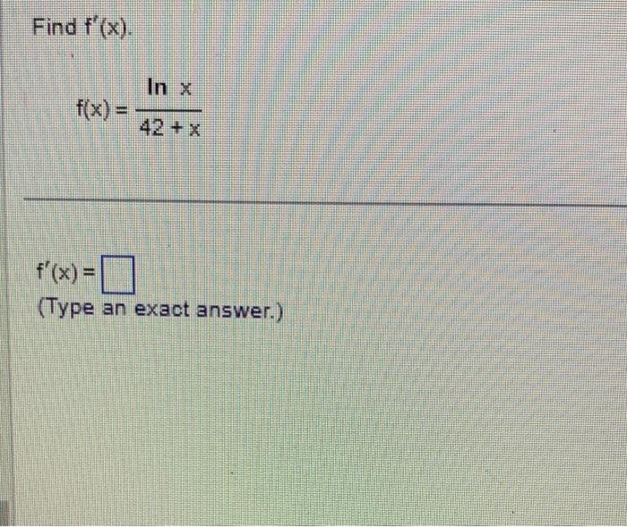 Solved Find f′(x). f(x)=42+xlnx f′(x)= (Type an exact | Chegg.com