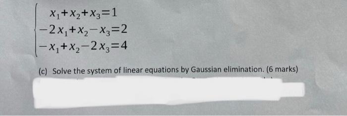 Solved ⎩⎨⎧x1+x2+x3=1−2x1+x2−x3=2−x1+x2−2x3=4 (c) Solve the | Chegg.com