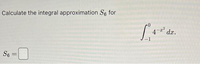 Solved Calculate the integral approximation S6 for | Chegg.com