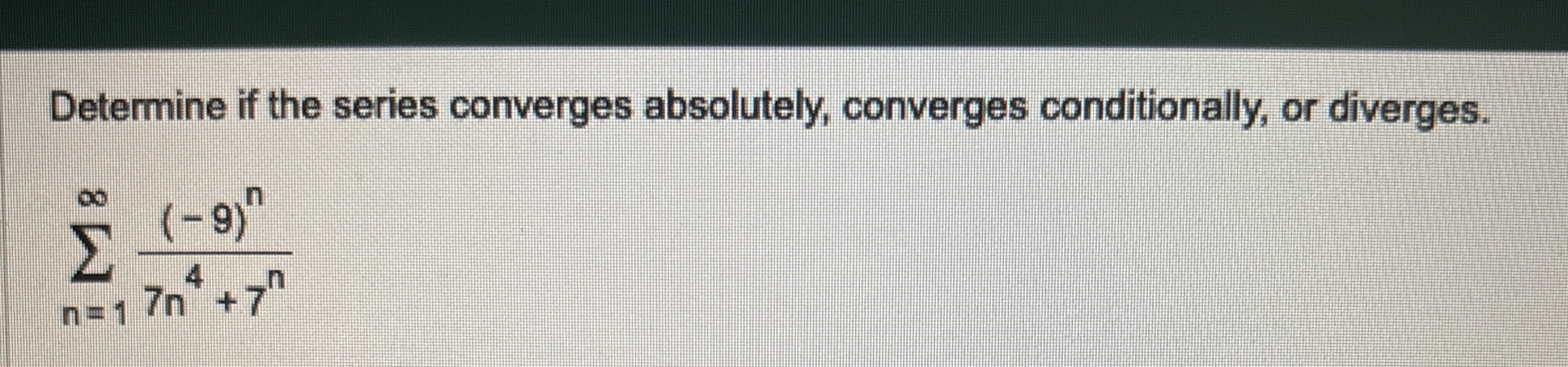 Solved Determine if the series converges absolutely, | Chegg.com