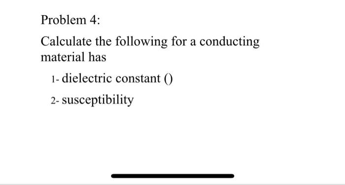 Solved Problem 4: Calculate the following for a conducting | Chegg.com